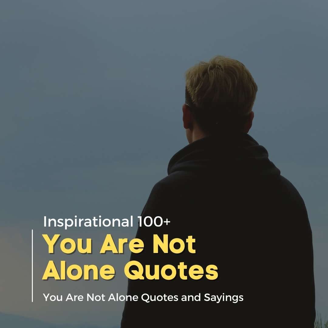 Never Alone Quotes Alone Quotes : When You Go Through All The