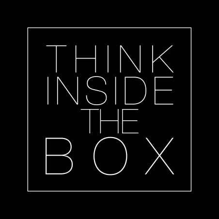 Thinking Outside The Box Is Thinking Inside The Box Think Inside The