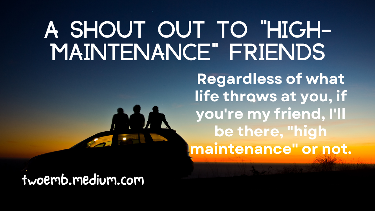 High Maintenance Friendship Quotes The Best Friends Are The Ones That
