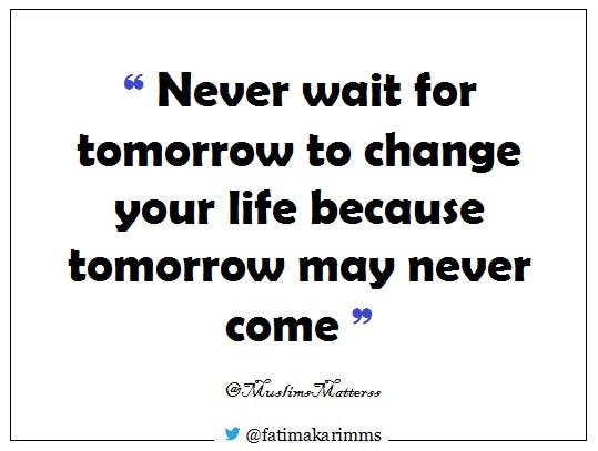 Never Wait Till Tomorrow Quotes