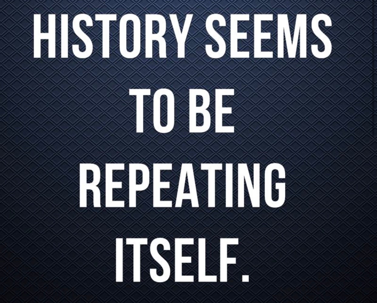 History Repeats Itself Examples