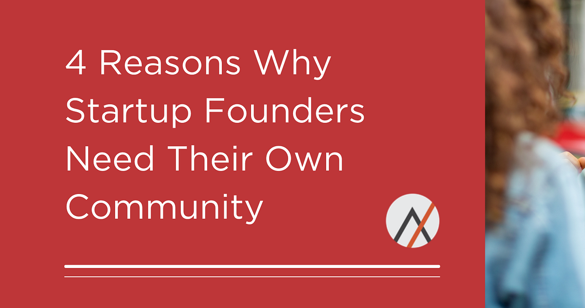 4 Reasons Why Startup Founders Need Their Own Community | by Ascender ...