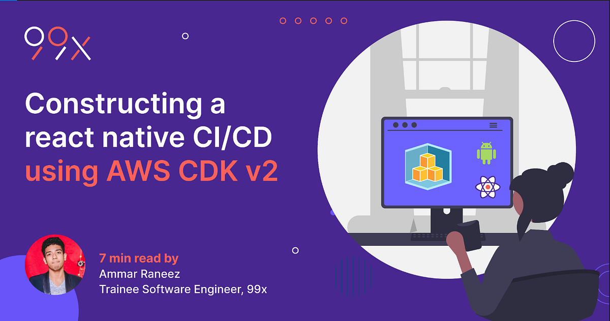 Constructing a React Native CI/CD Pipeline using AWS CDK v2 | by Ammar ...