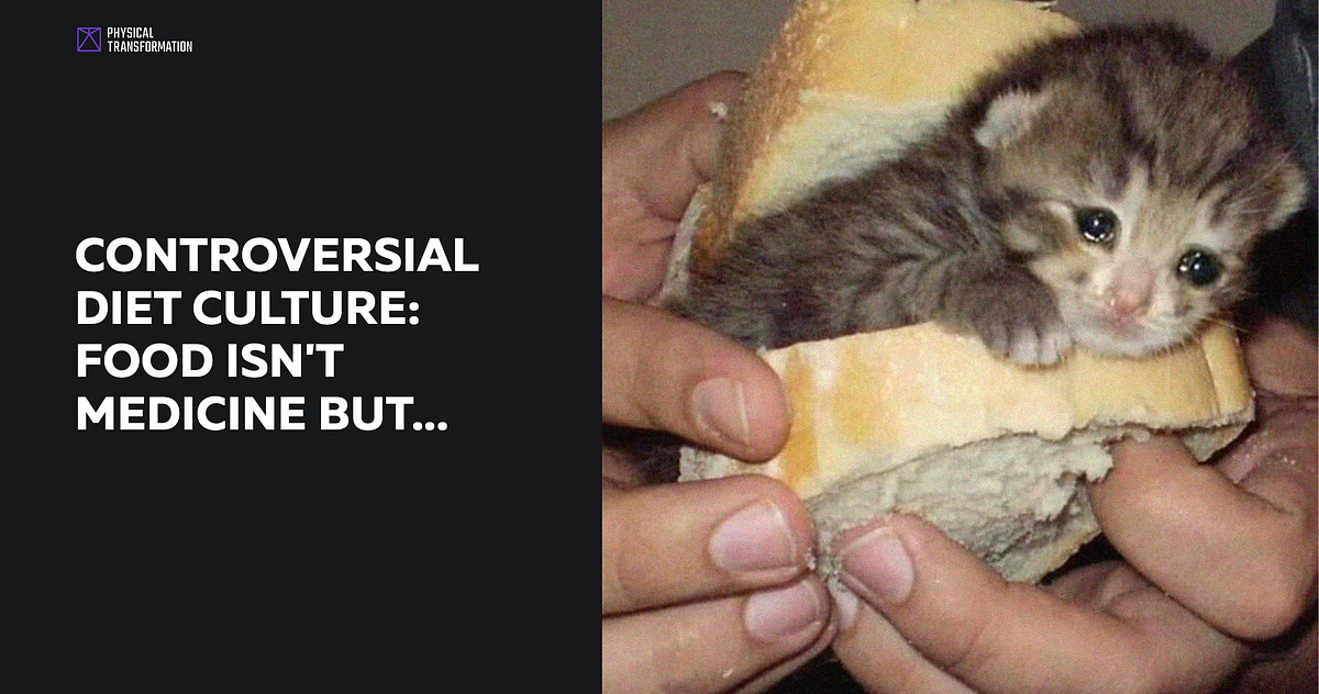 CONTROVERSIAL DIET CULTURE: FOOD ISN’T MEDICINE BUT… | by Physical ...