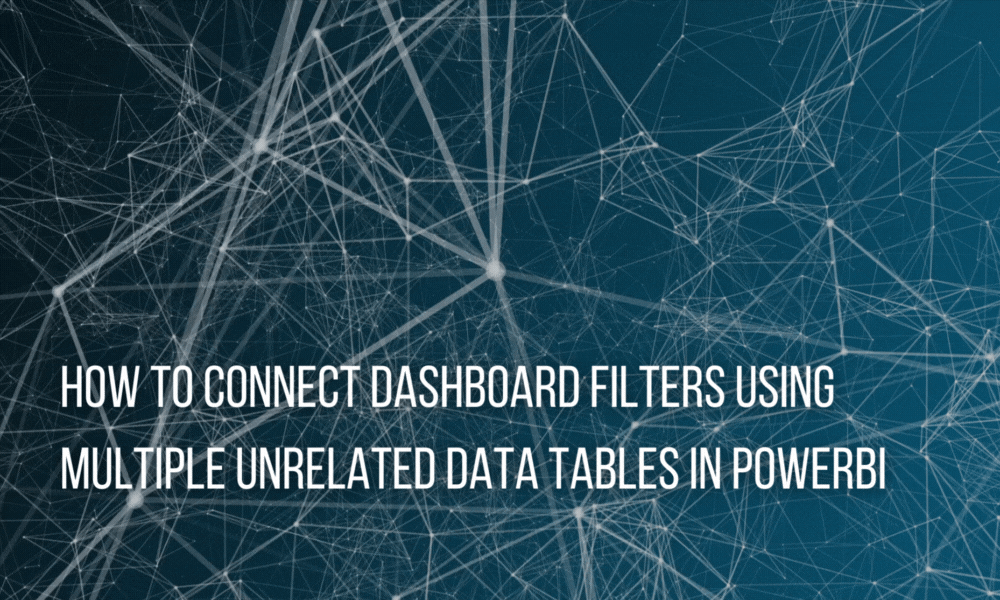 How to connect dashboard filters using multiple unrelated data tables in PowerBI | by Mario ...