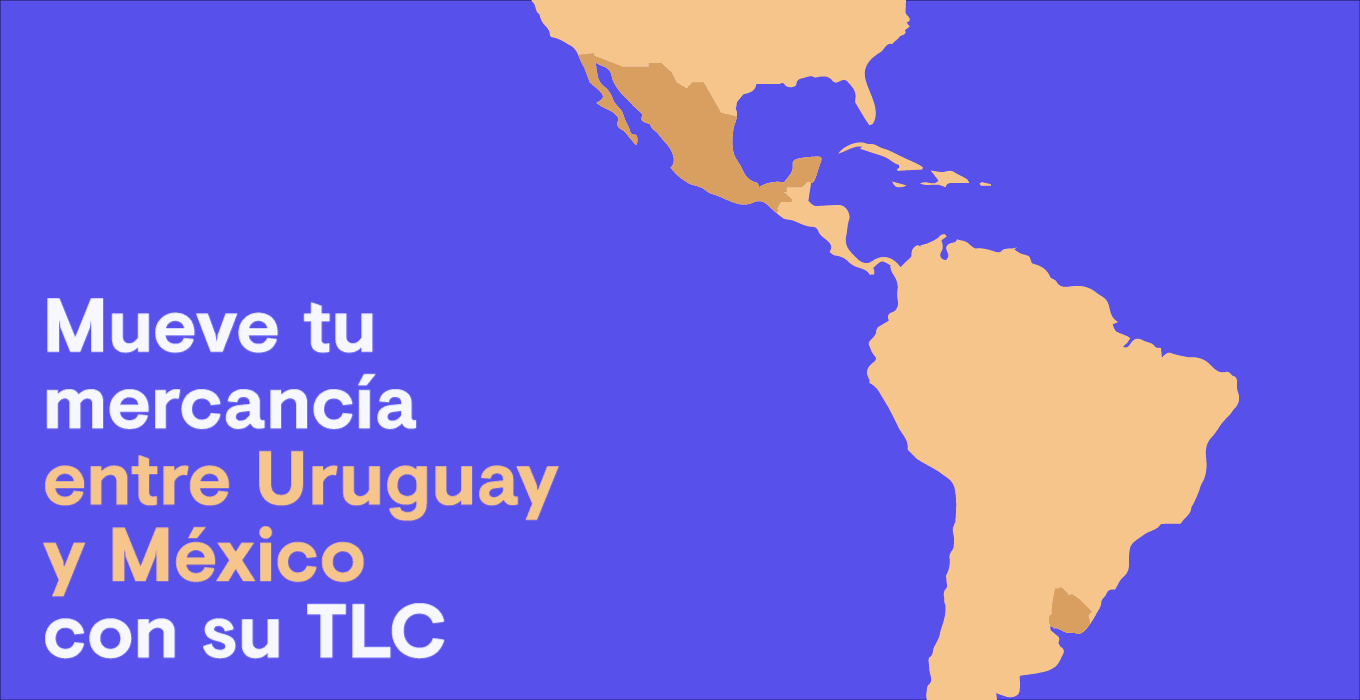 Mueve tu mercancía entre Uruguay y México con su TLC | Nowports Freight