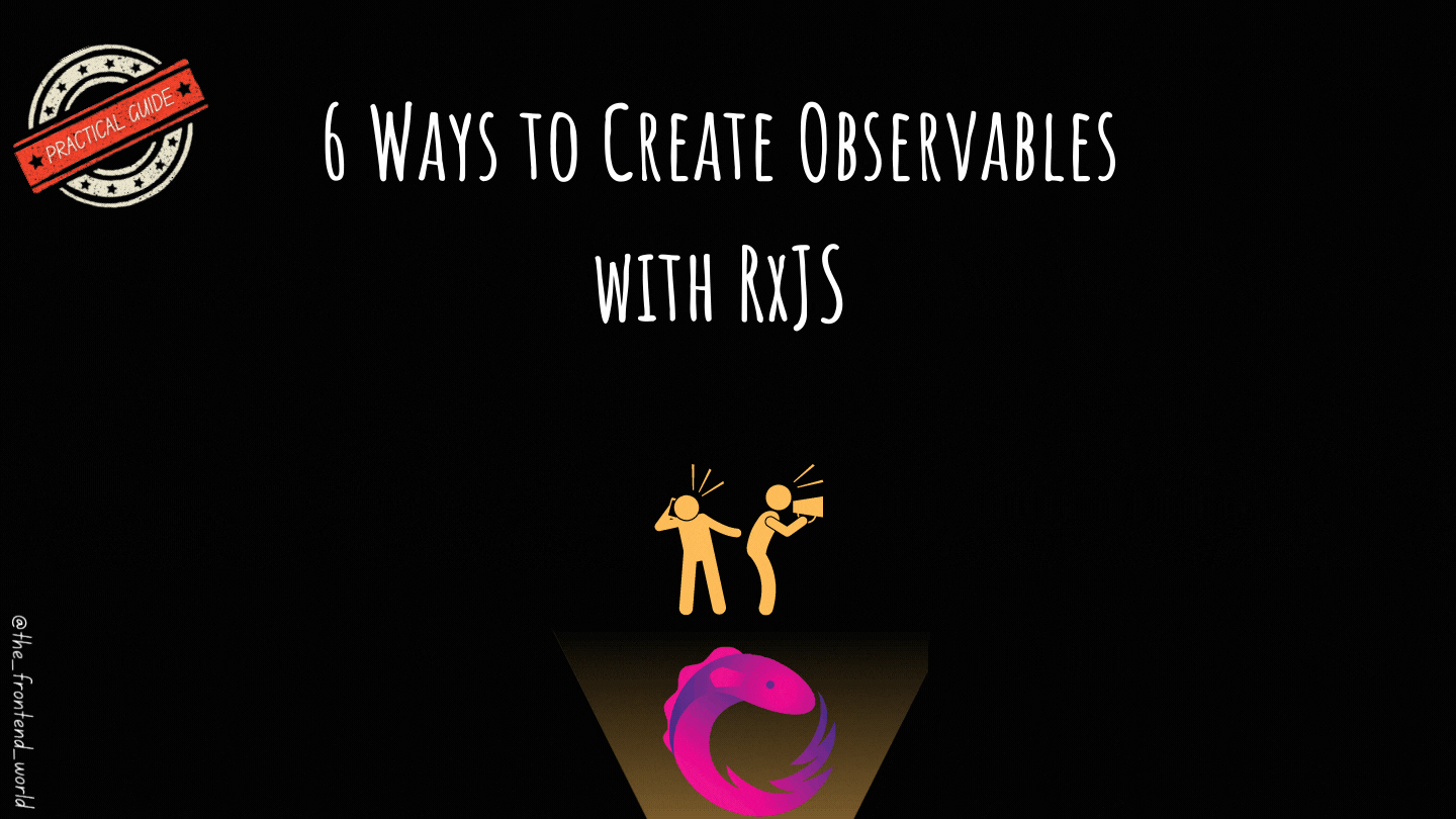 6 Ways to Create Observables with RxJS | by FAM | Geek Culture | Medium