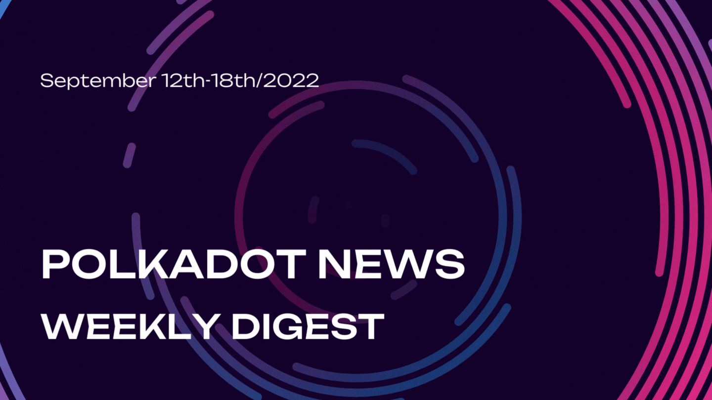 Polkadot Ecosystem Weekly Digest September 12th 18th2022 By Polkadot News Polkadot News 