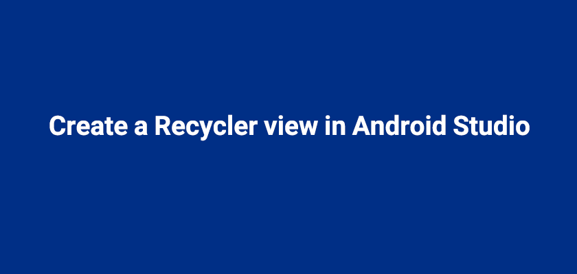 Create a Recycler view in Android Studio | by Good End | Medium