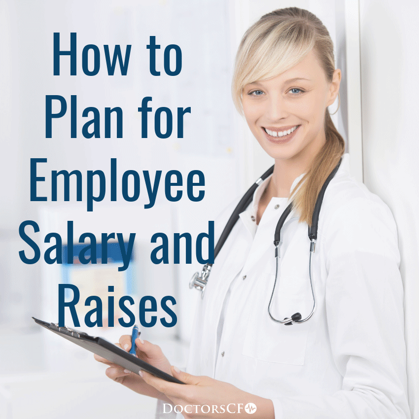 How to Plan for Employee Salary and Raises | by Doctors CFO | Medium
