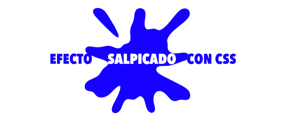 Creando un Efecto Salpicado en HTML y CSS (con Video) | by Alvaro ...