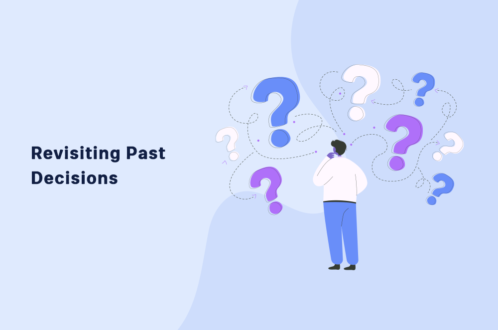 Revisiting Past Decisions. Learn how to revisit past decisions… | by ...