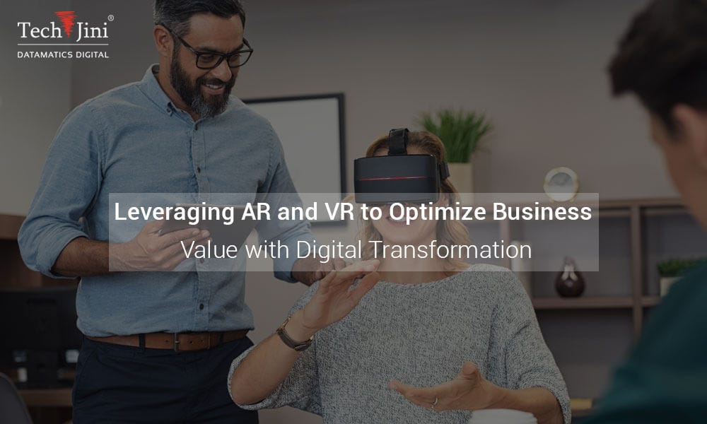 Leveraging AR and VR to optimize Business Value with Digital ...