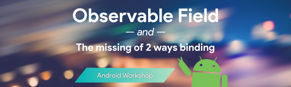 Observable Field กับ 2 ways binding ที่หายไป | by Ta Theerasan Tonthongkam | ta tonthongkam | Medium