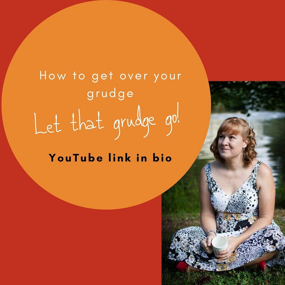 Need help getting over a grudge?. Why on Earth would I hold a grudge ...