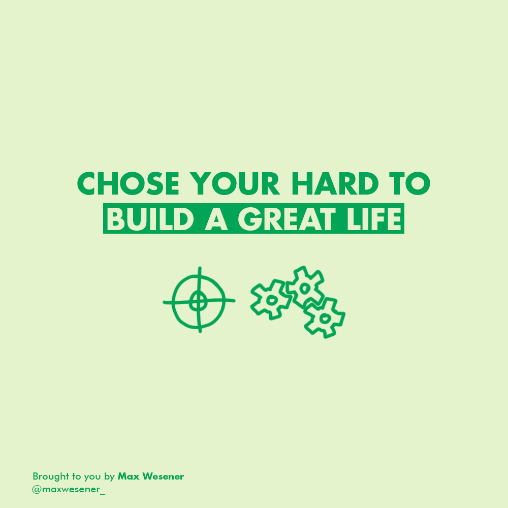 Chose Your Hard to Build A Great Life | by Max Wesener | Medium