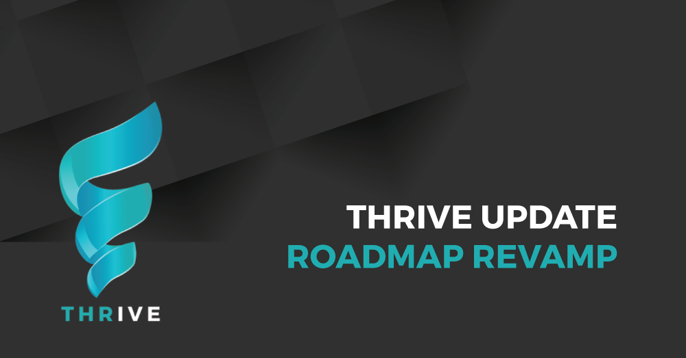 Thrive Roadmap Revamp. Dear community, | by Thrive | Medium
