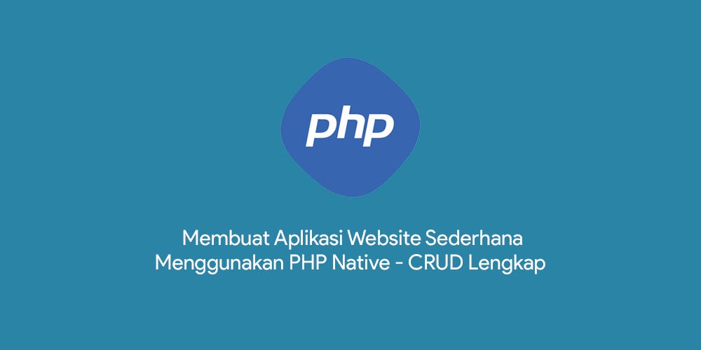 Membuat Aplikasi Website Sederhana Dengan Php Native — Crud Lengkap By Moh Musa Al Kadzim