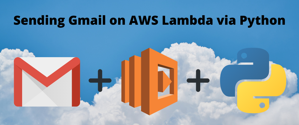 Sending Gmail on AWS Lambda via Python | Medium