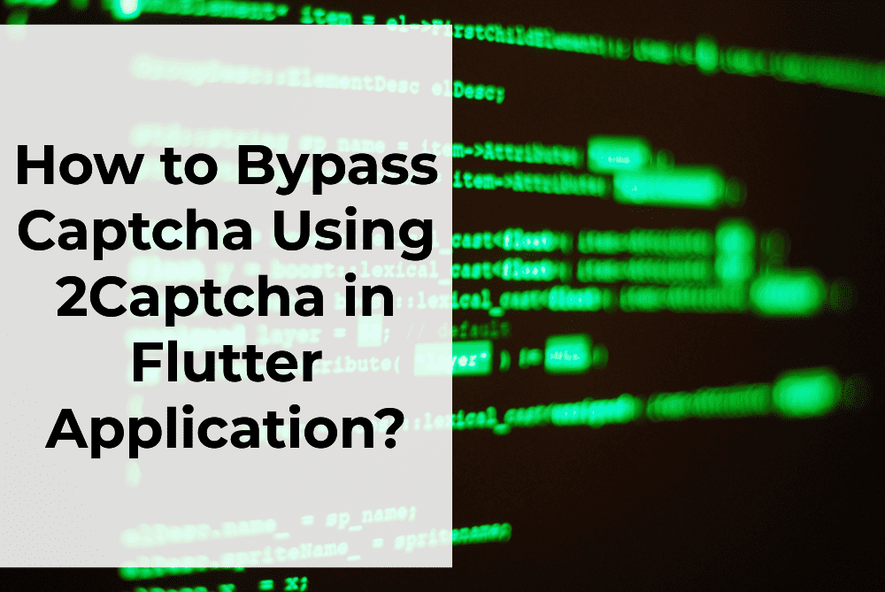 How to Bypass Captcha Using 2Captcha in Flutter Application? | by ...