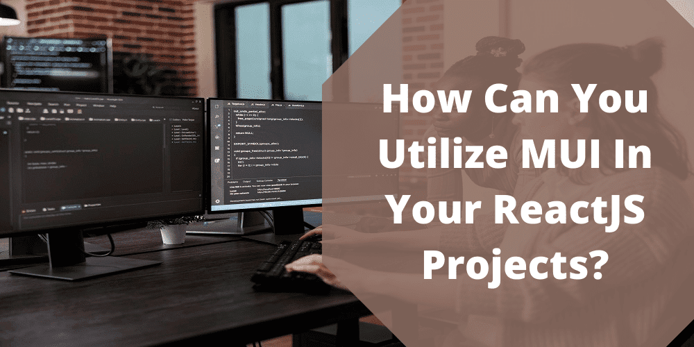 How Developers Can Utilize MUI In ReactJS Projects? | by Kuldeep Tarapara | Aug, 2022 | Medium