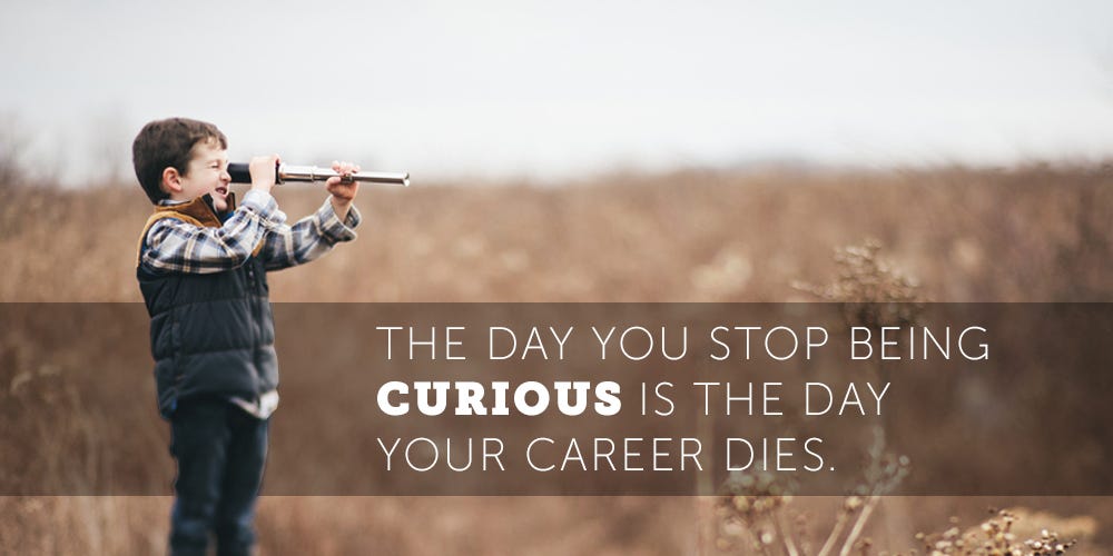 The Day You Stop Being Curious Is The Day Your Career Dies | by Sean ...
