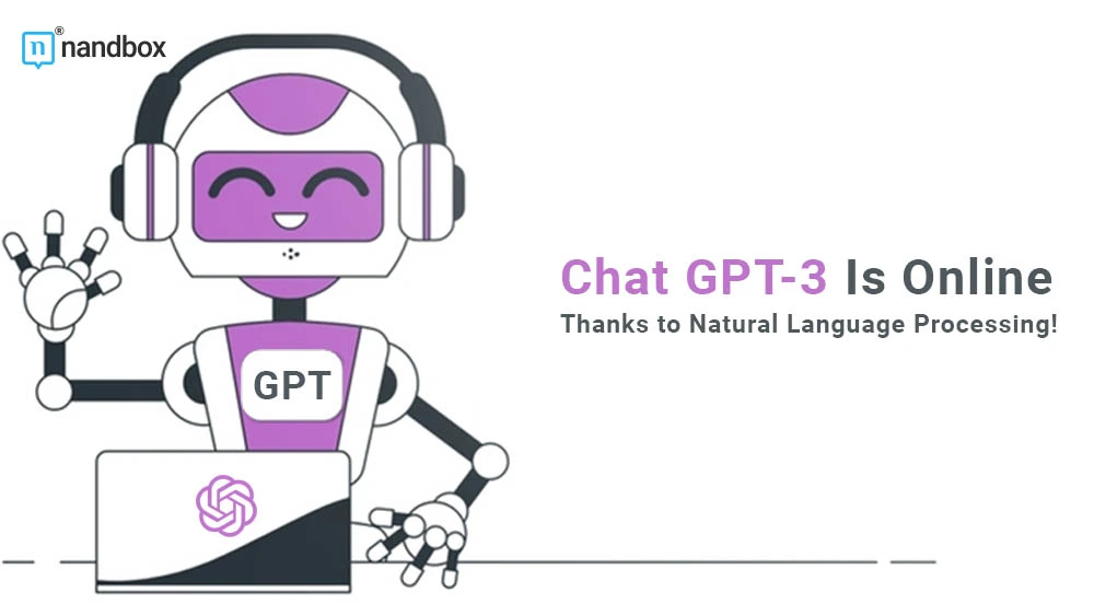 Chat GPT-3 Is Online, Thanks to Natural Language Processing! | by nandbox Inc. | Jan, 2023 | Medium
