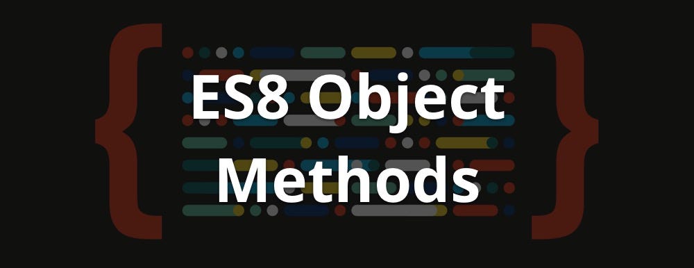 ES8 Object Methods. With the release of Object.keys() and… | by Angela ...