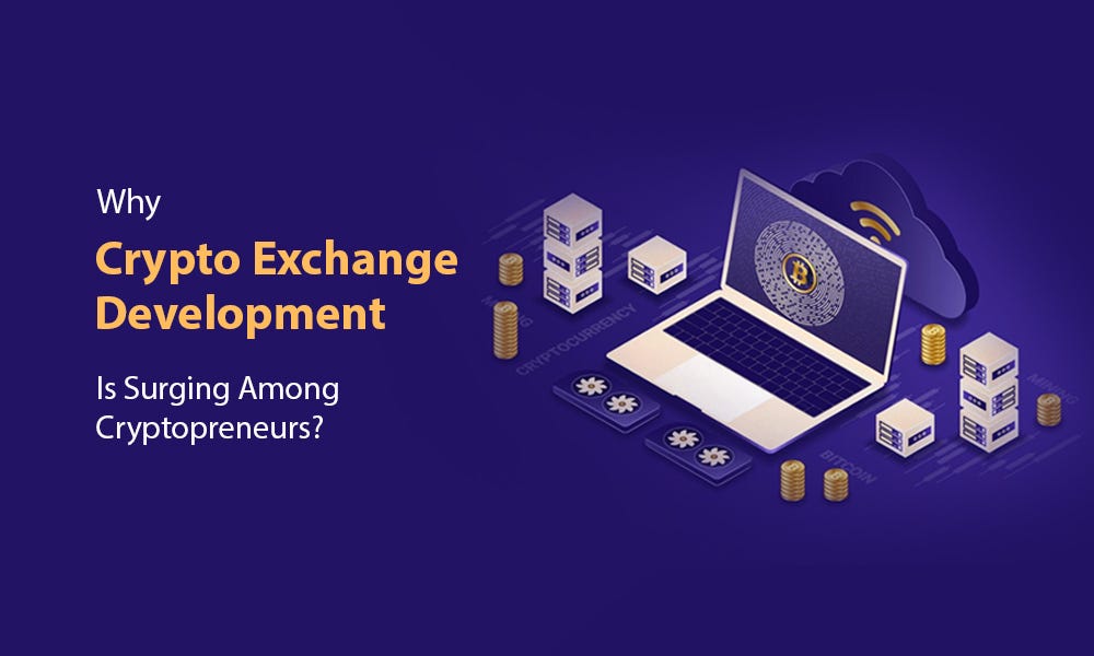 Why Crypto Exchange Development Is Surging Among Cryptopreneurs? | by ...