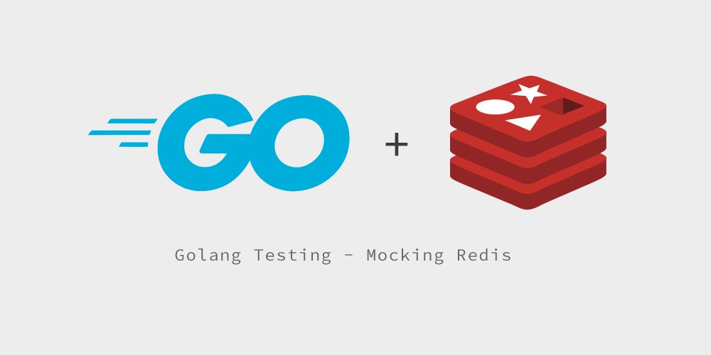 Golang Testing — Mocking Redis