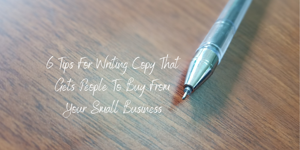 6 Tips For Writing Copy That Gets People To Buy From Your Small ...