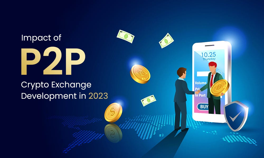 Impact of P2P Crypto Exchange Development in 2023 | by Kevintheobald ...