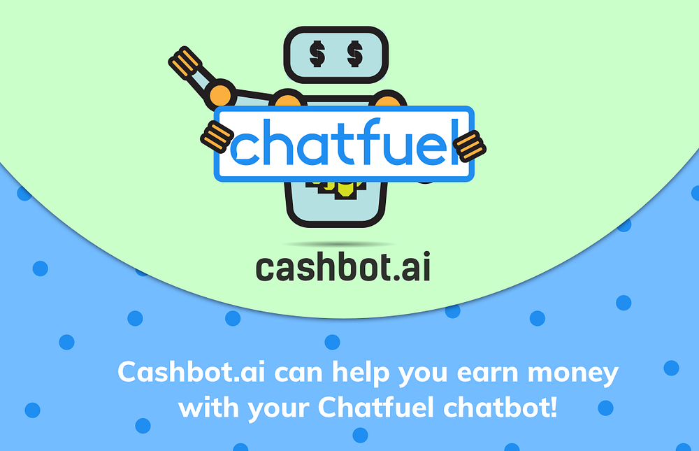 CASE STUDY: Cashbot.ai & Chatfuelturn Experience based Chatbot into a ...