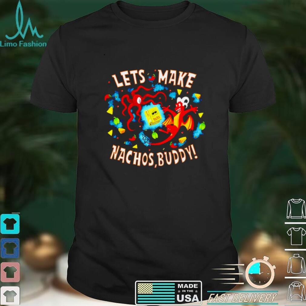Lets make Nachos Buddy shirt — Limotees | by Hiencoiyyyy | Medium