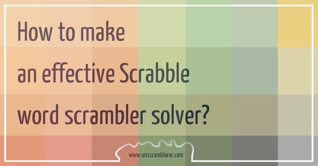 An Effective Scrabble Word Scrambler Solver By Unscramblerer Medium An Effective Scrabble Word Scrambler Solver By Unscramblerer Medium