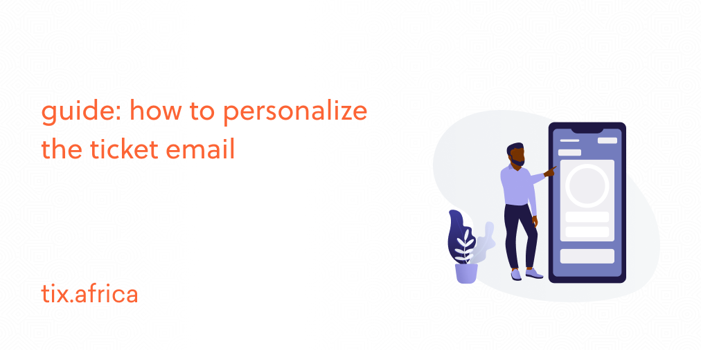 Guide: How to Personalize the Ticket Email | by tix | tixdotafrica | Medium