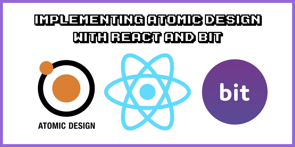 Implementing Atomic Design with React and Bit | by Nathan Sebhastian ...