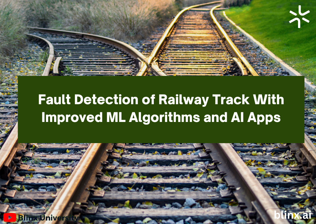 Fault Detection Of Railway Track With Improved Machine Learning Algorithms And Ai Apps Blinx