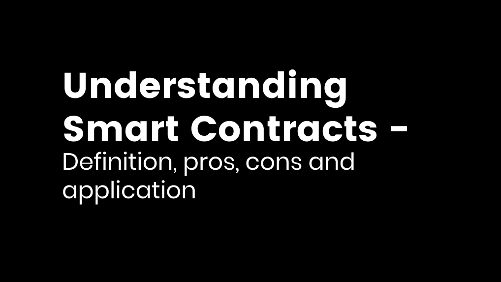 Understanding Smart contracts — Definition, pros, cons and application ...
