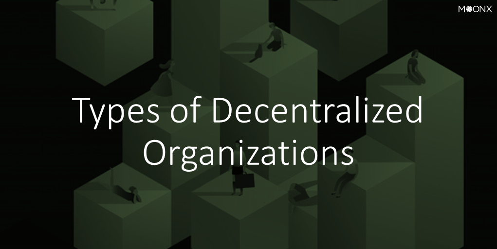 Types of Decentralized Organizations | by MoonX | Medium