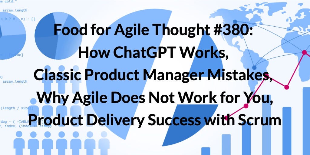 How ChatGPT Works — Food for Agile Thought #380 | Food for Agile Thought