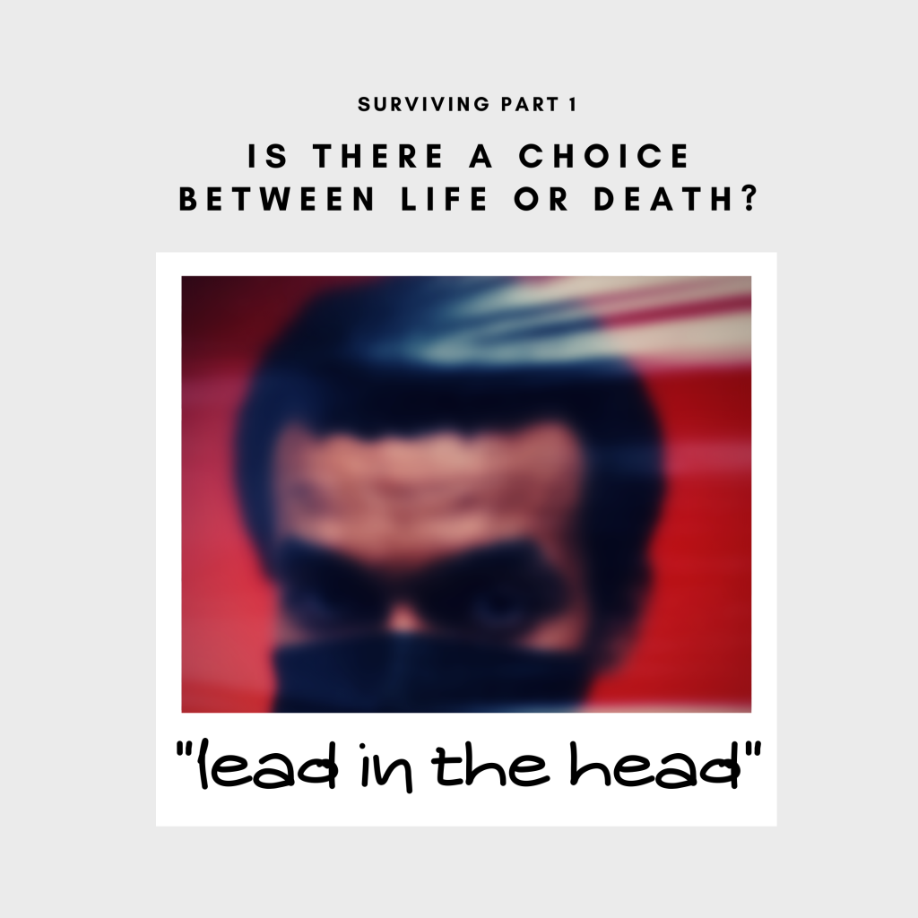 Is there really a choice between life or death? — Surviving Pt. 1 | by ...