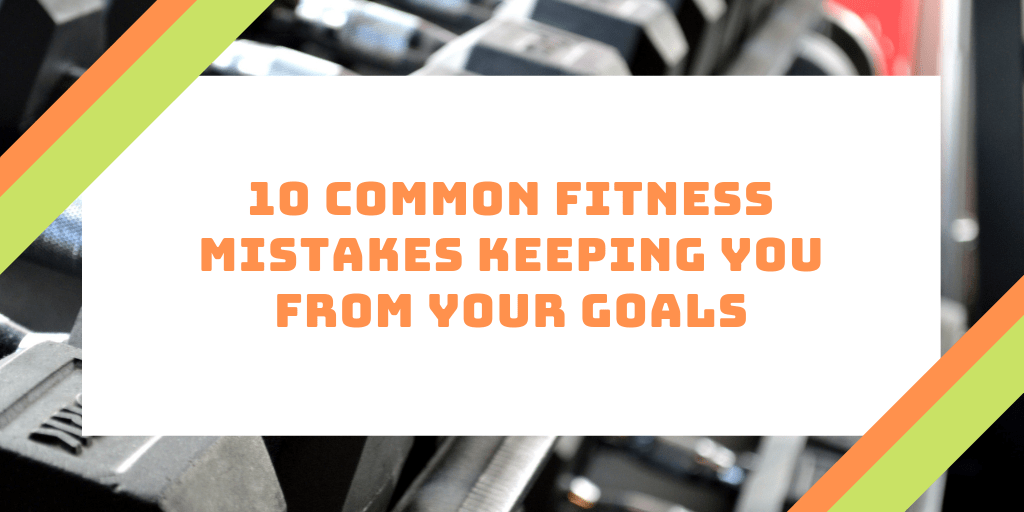 10 Common Fitness Mistakes Keeping You From Your Goals | by Robert ...