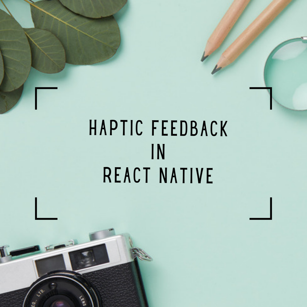 How to Generate Haptic Feedback in React Native