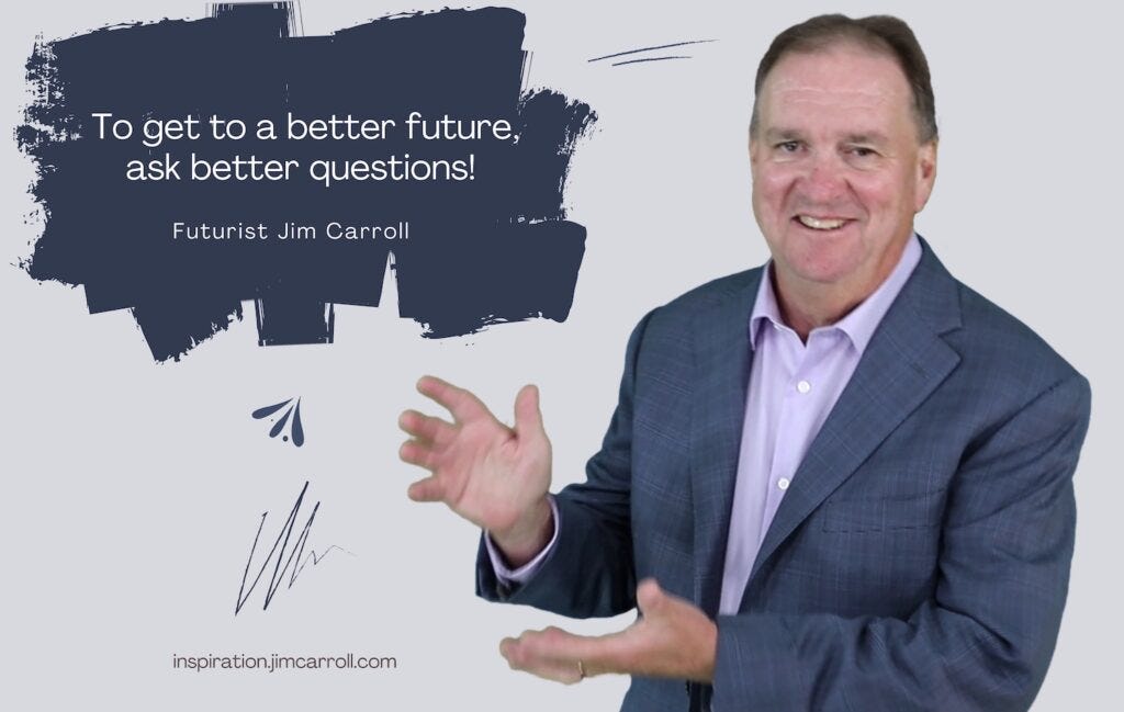 Questions. “To get to a better future, ask better… | by Jim Carroll ...