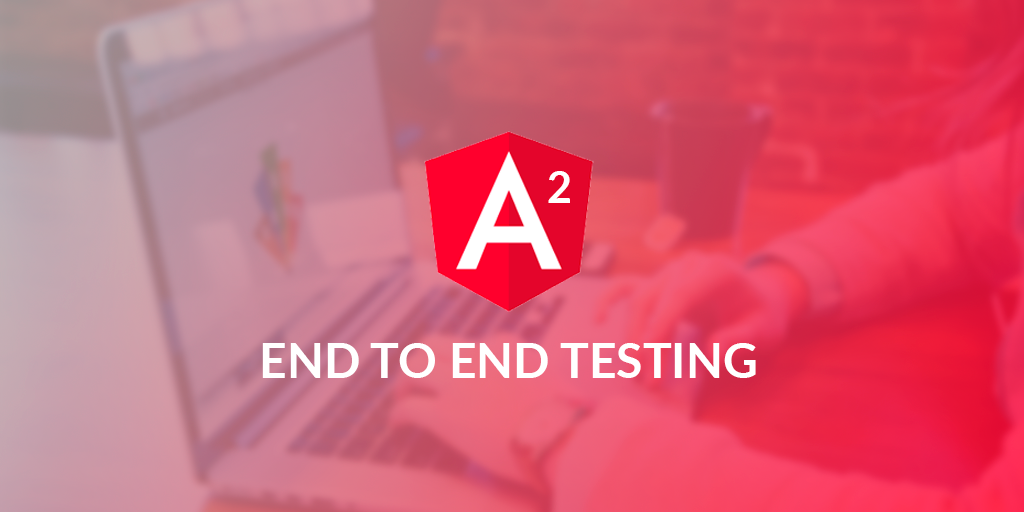 End To End Testing For Angular 2 Applications — Protractor By Vinay Medium