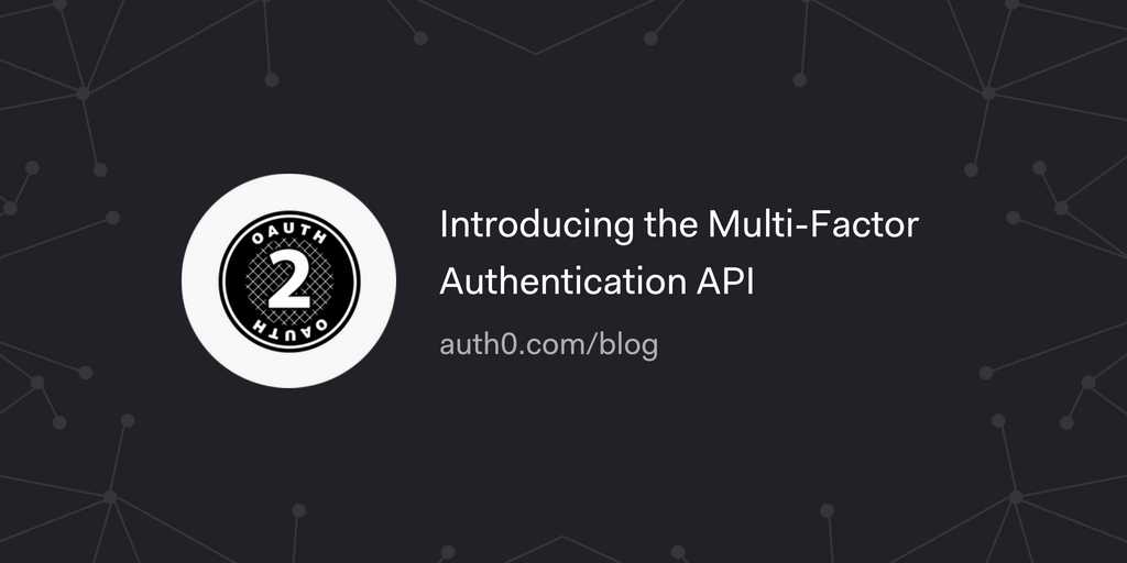 Introducing the Multi-Factor Authentication API | by Auth0 | Medium