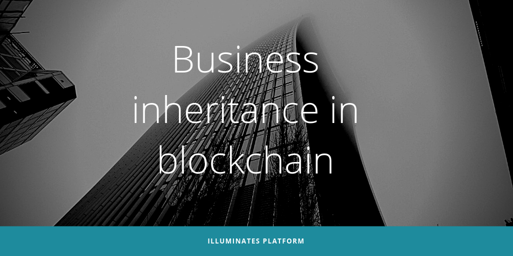 Business Inheritance In Blockchain By Illuminates Official Medium