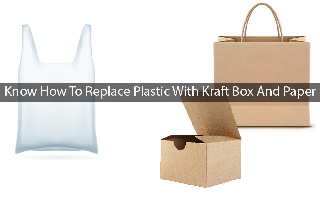 Know How to Replace Plastic with Kraft Box and Paper | by John Taylor ...