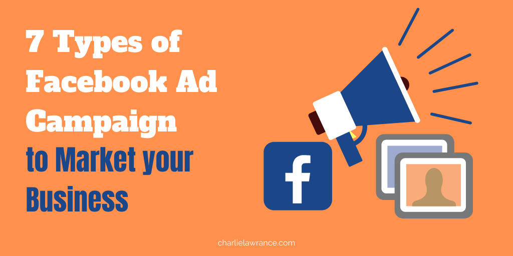 7 Types of Facebook Ad Campaign To Market Your Business | by Charlie ...